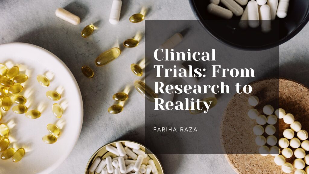 Clinical Trials: From Research To Reality - Fariha Raza I Health Care