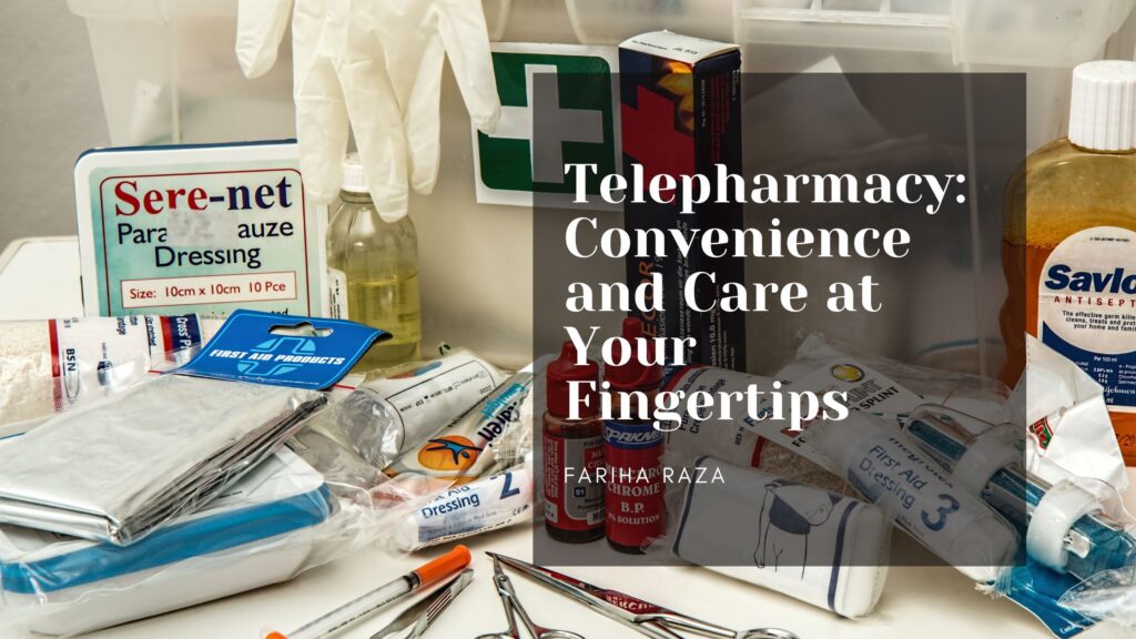 Telepharmacy: Convenience And Care At Your Fingertips - Fariha Raza I ...